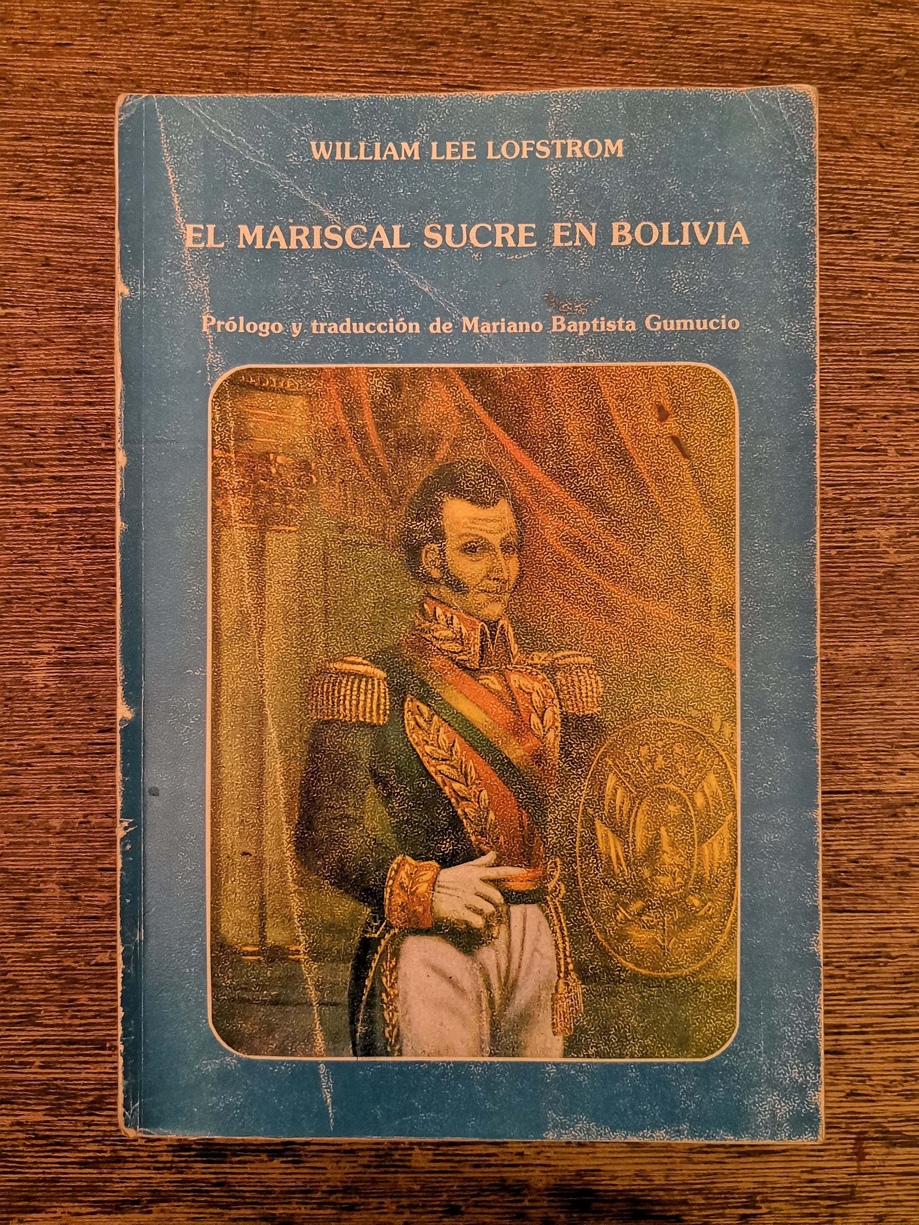Librería Anticuaria Atenea - El Mariscal Sucre en Bolivia LOFSTROM ...
