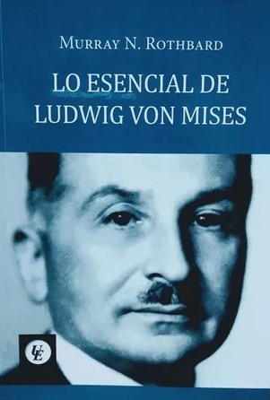 Librería Anticuaria Atenea - Lo esencial de Ludwig von Mises ROTHBARD ...